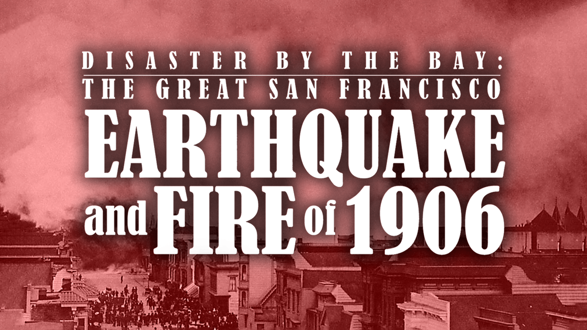 Disaster by the Bay: The Great San Francisco Earthquake and Fire of ...
